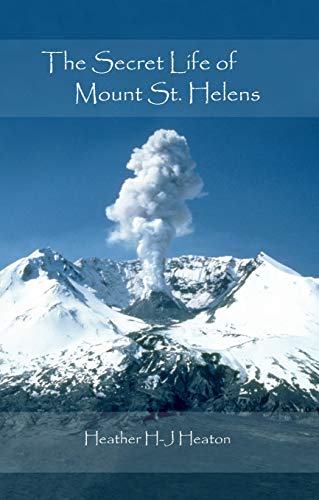 The Secret Life of Mount St. Helens by Heather Heaton | Goodreads