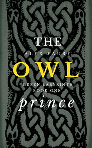 The Owl Prince (Green Labyrinth, #1) by Alex Faure | Goodreads