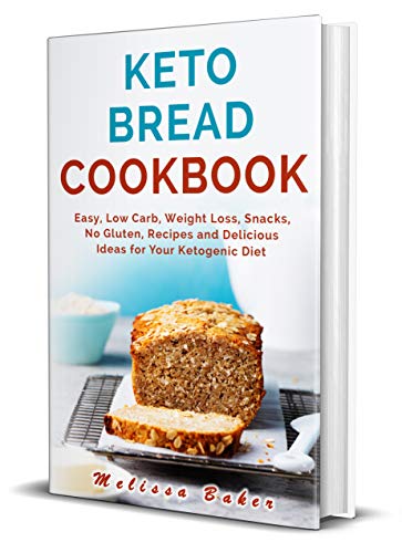 Keto Bread Cookbook: Easy, Low Carb, Weight Loss, Snacks, No Gluten ...