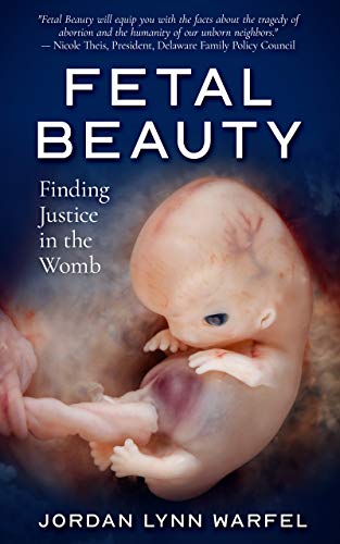 Fetal Beauty: Finding Justice in the Womb by Jordan Lynn Warfel | Goodreads