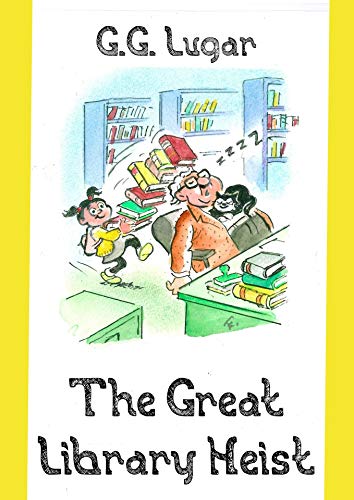The Great Library Heist by G.G. Lugar | Goodreads