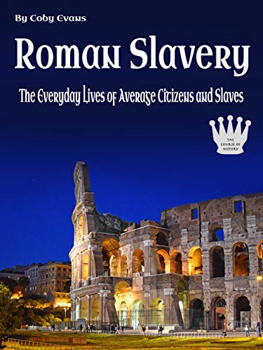 Roman Slavery: The Everyday Lives of Average Citizens and Slaves by ...