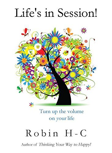 LIFE'S IN SESSION! Turn Up The Volume On Your Life by H C Robin | Goodreads