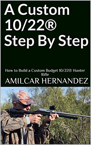 A Custom 10/22® Step By Step: How to Build a Custom Budget 10/22 ...