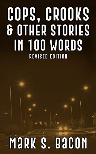 Cops, Crooks and Other Stories in 100 Words: Revised Edition by Mark S ...