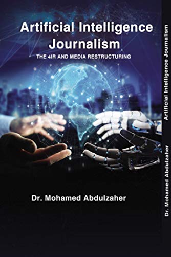 Artificial Intelligence Journalism : The 4IR and Media Restructuring by Mohamed Abdulzaher ...