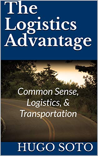 The Logistics Advantage: Common Sense, Logistics, & Transportation by ...