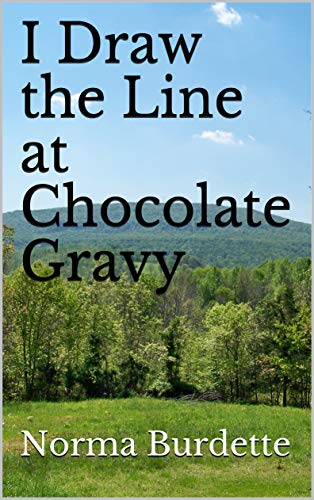 I Draw the Line at Chocolate Gravy by Norma S. Burdette | Goodreads