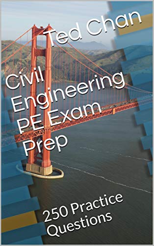 Civil Engineering PE Exam Prep: 250 Practice Questions by Ted Chan ...