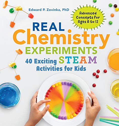 Real Chemistry Experiments: 40 Exciting STEAM Activities for Kids by ...