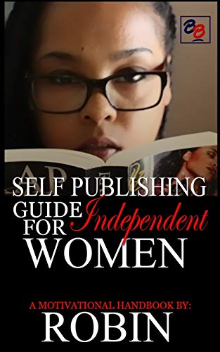 Self Publishing Guide for Independent Women by Robin . | Goodreads