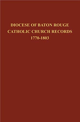 Diocese of Baton Rouge Catholic Church Records: Volume 2 1770-1803 by ...