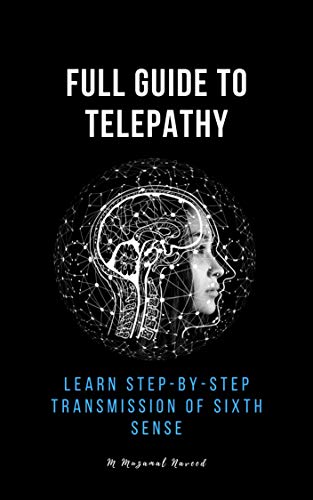 FULL GUIDE TO TELEPATHY: Learn Step-by-step Transmission of sixth sense ...