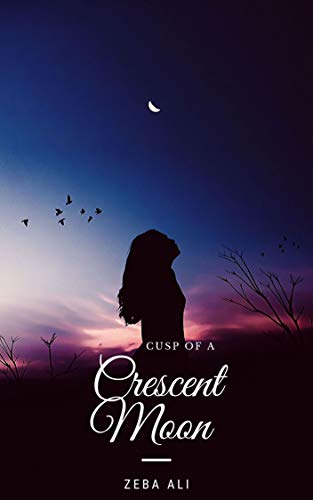 Cusp of a Crescent Moon by Zeba Ali | Goodreads