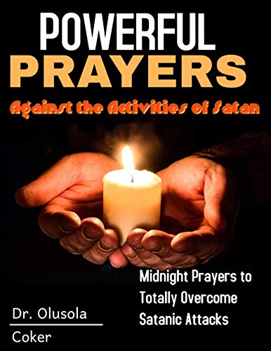 Powerful Prayers Against the Activities of Satan: Midnight Prayers to ...