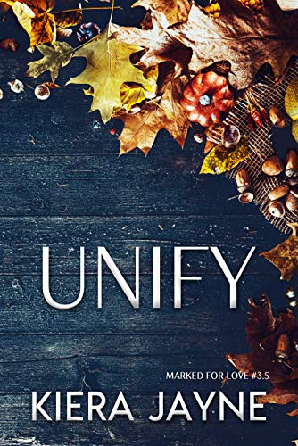 Unify (Marked For Love, #4) by Kiera Jayne | Goodreads