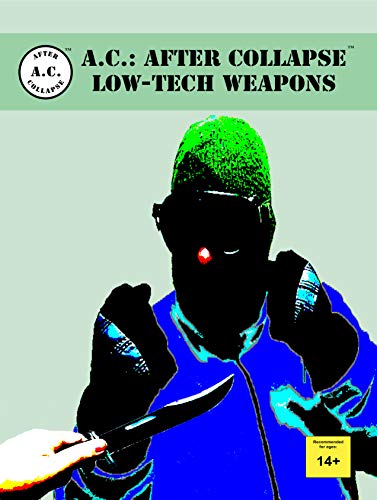 A.C.: AFTER COLLAPSE LOW-TECH WEAPONS by Justin Oldham | Goodreads
