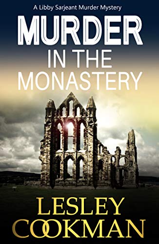 Murder in the Monastery: A Libby Sarjeant Murder Mystery by Lesley Cookman | Goodreads