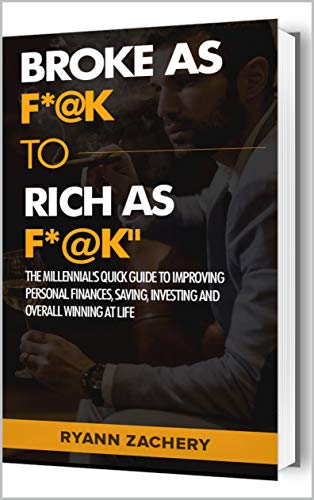 BROKE as F*@K to Rich as F*@K: The Millennial's quick guide to ...