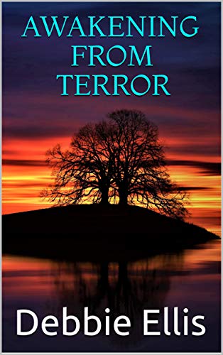 AWAKENING FROM TERROR: Book One by Debbie Ellis | Goodreads