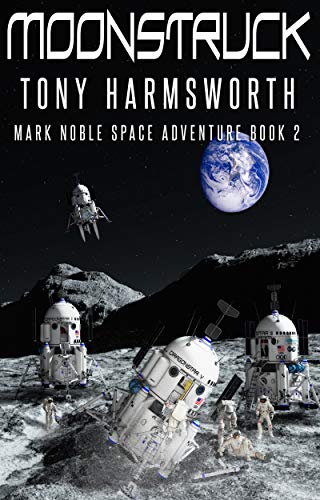 Moonstruck (Mark Noble Space Adventure #2) by Tony Harmsworth | Goodreads