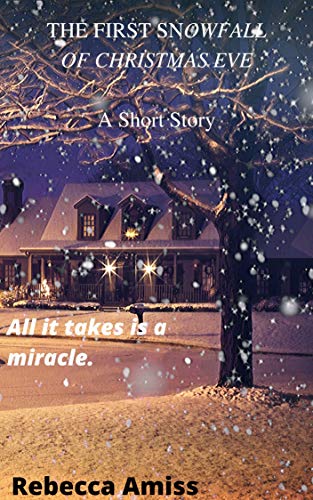 The First Snowfall of Christmas Eve by Rebecca Amiss | Goodreads