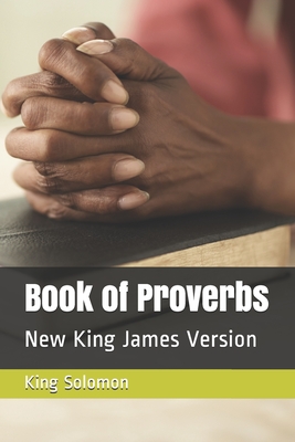 Book of Proverbs: New King James Version by Solomon | Goodreads