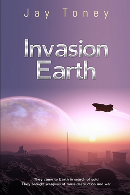 Invasion Earth by Jay Toney | Goodreads