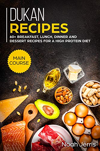 Dukan Recipes: MAIN COURSE - 60+ Breakfast, Lunch, Dinner and Dessert ...