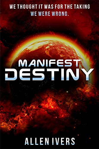 Manifest Destiny: A First Contact Sci-Fi Thriller by Allen Ivers ...