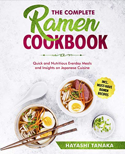 The Complete Ramen Cookbook: Quick and Nutritious Everyday Meals and ...