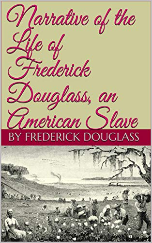 Narrative of the Life of Frederick Douglass, an American Slave by ...
