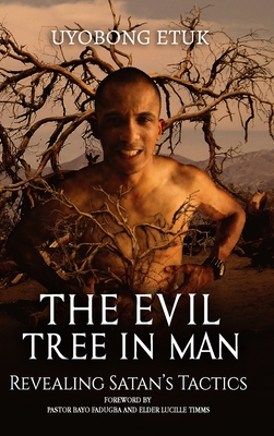 THE EVIL TREE IN MAN: Revealing Satan's Tactics by Uyobong Etuk | Goodreads