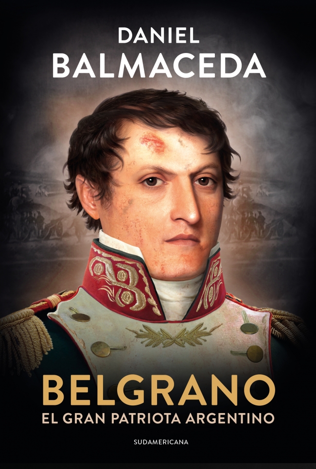 Belgrano: El gran patriota argentino by Daniel Balmaceda | Goodreads