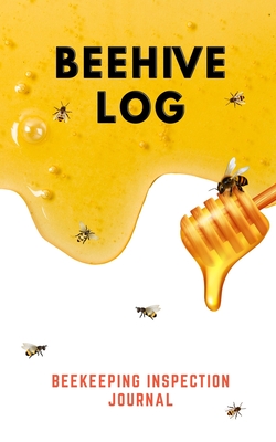 BEEHIVE LOG : BEEKEEPING INSPECTION JOURNAL: Keep Track of Your Hives ...
