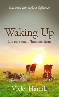Waking Up: Life on a Small 'humane' Farm by Vicky Hamill | Goodreads
