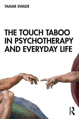 The Touch Taboo in Psychotherapy and Everyday Life by Tamar Swade ...
