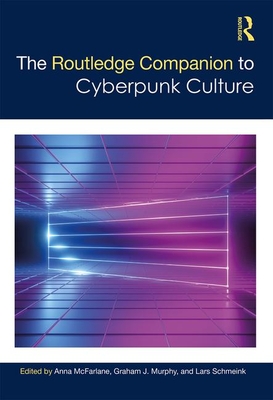 The Routledge Companion to Cyberpunk Culture by Anna McFarlane | Goodreads