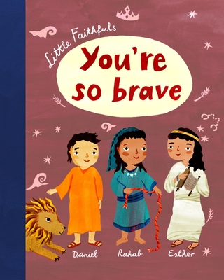 Little Faithfuls: You're So Brave by Carrie Marrs | Goodreads