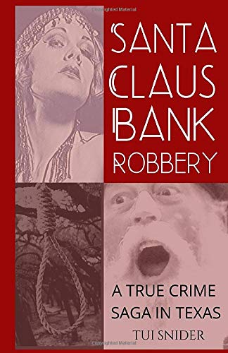 Santa Claus Bank Robbery: A True Crime Saga in Texas by Tui Snider ...