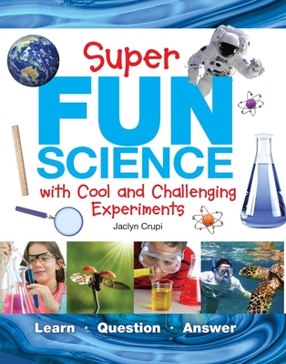 Super Fun Science: With Cool and Challenging Experiments by Jaclyn ...