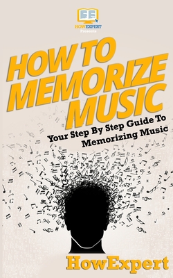 How To Memorize Music: Your Step-By-Step Guide To Memorizing Music by ...