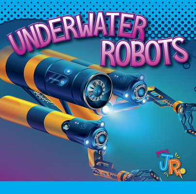 Underwater Robots (World of Robots) by Luke Colins | Goodreads