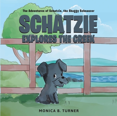 Schatzie Explores the Creek: The Adventures of Shatzie, the Shaggy ...