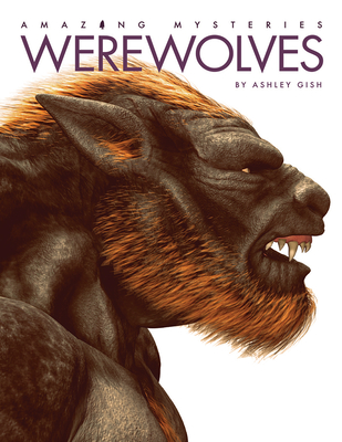 Werewolves (Amazing Mysteries) by Ashley Gish | Goodreads