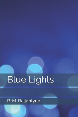 Blue Lights by R.M. Ballantyne | Goodreads