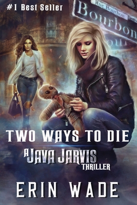 Two Ways to Die: A Java Jarvis Thriller by Erin Wade | Goodreads
