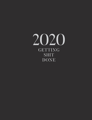 2020 Getting Shit Done: A Simple 2020 Monthly & Weekly Views Planner ...