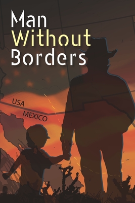 Man Without Borders: A Biography of Determination, Endurance and Love ...