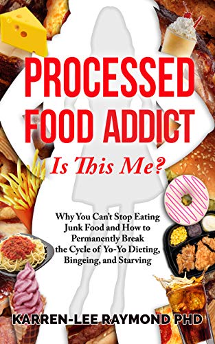 Processed Food Addict: Is This Me? Why You Can’t Stop Eating Junk Food ...